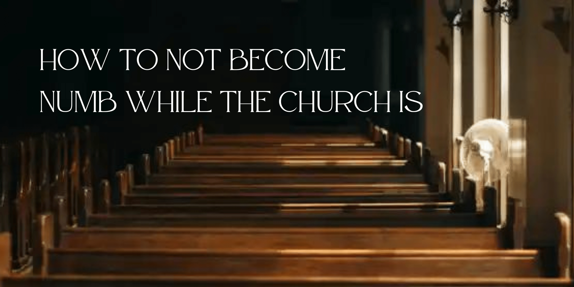 HOW TO NOT BECOME NUMB WHILE THE CHURCH IS – The Few