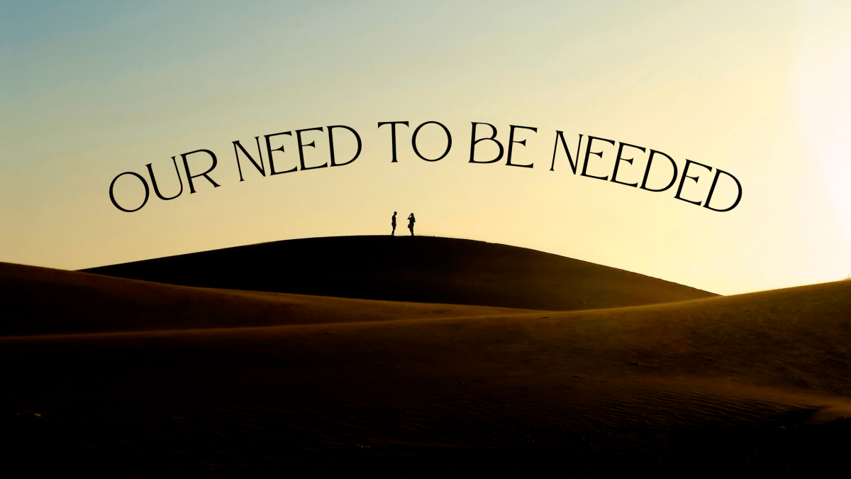 OUR NEED TO BE NEEDED – The Few