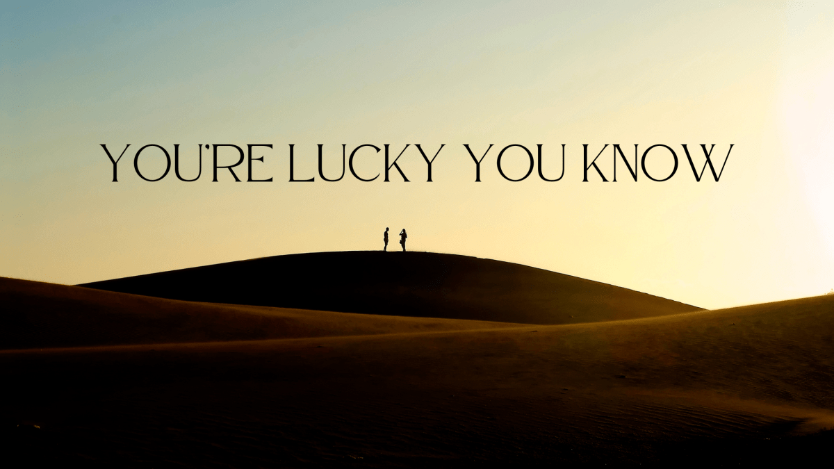 YOU’RE LUCKY YOU KNOW – The Few