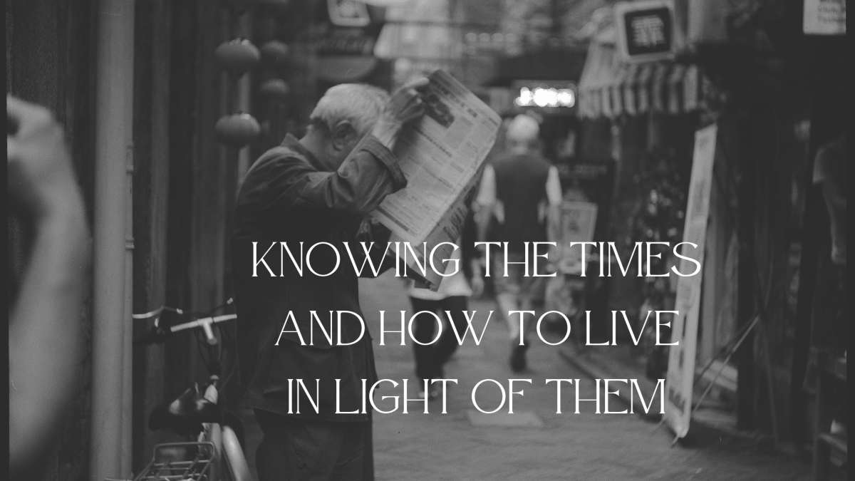 KNOWING THE TIMES AND HOW TO LIVE IN LIGHT OF THEM – The Few