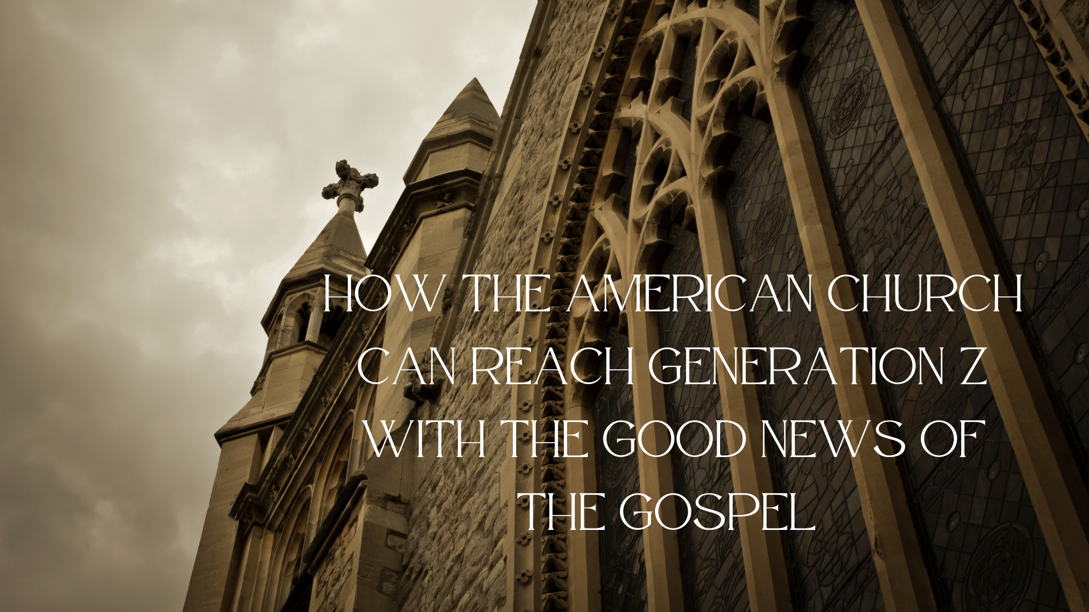 HOW THE AMERICAN CHURCH CAN REACH GENERATION Z WITH THE GOOD NEWS OF ...