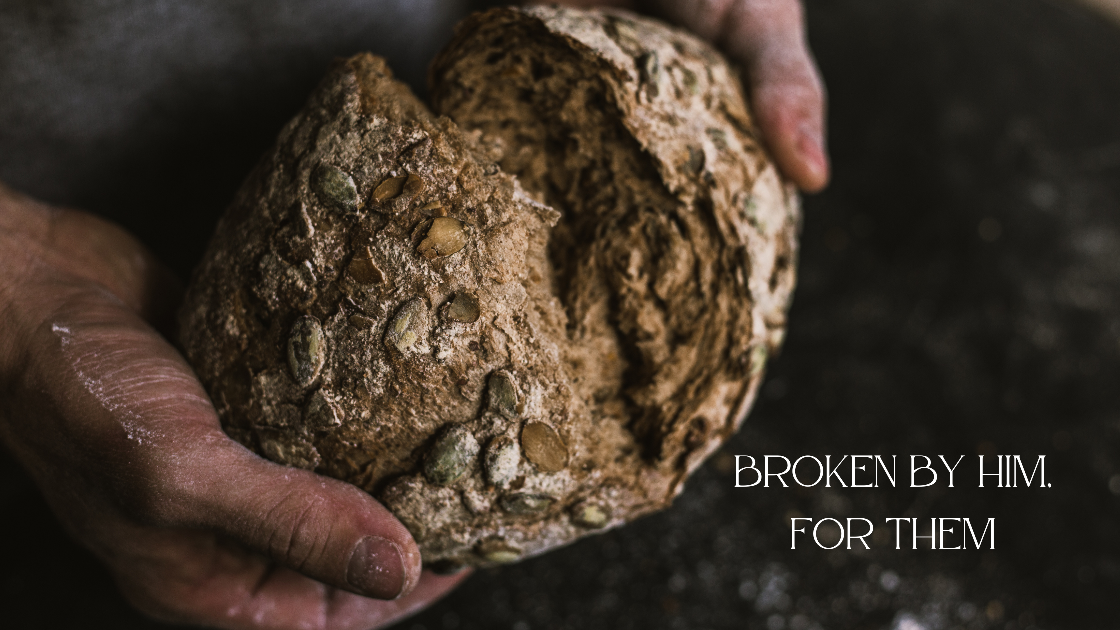 BROKEN BY HIM, FOR THEM – The Few