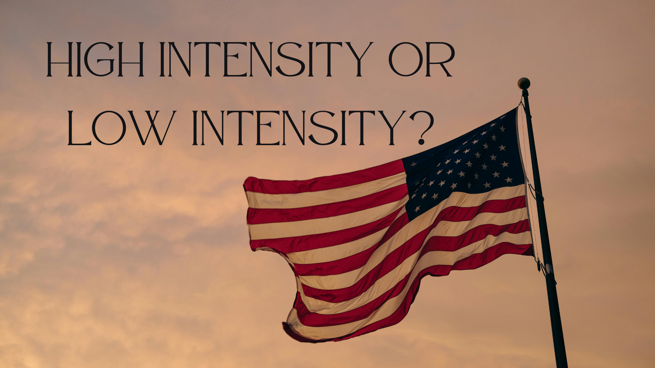 HIGH INTENSITY OR LOW INTENSITY? – The Few