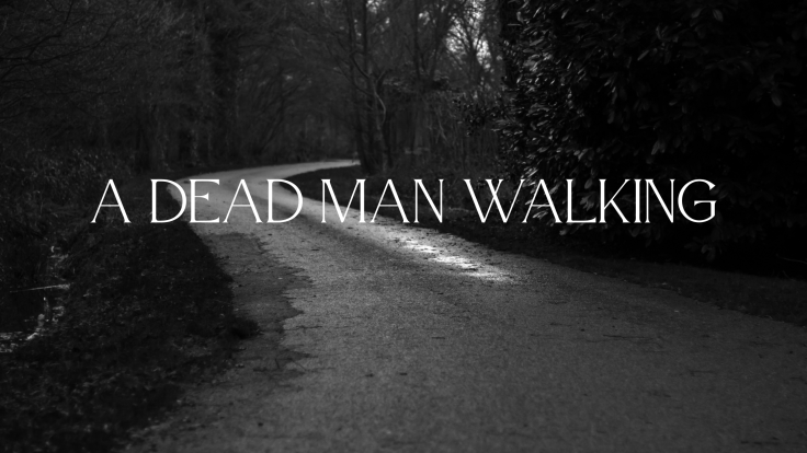 A DEAD MAN WALKING (BLOGMAS DAY SIX 2025) – The Few