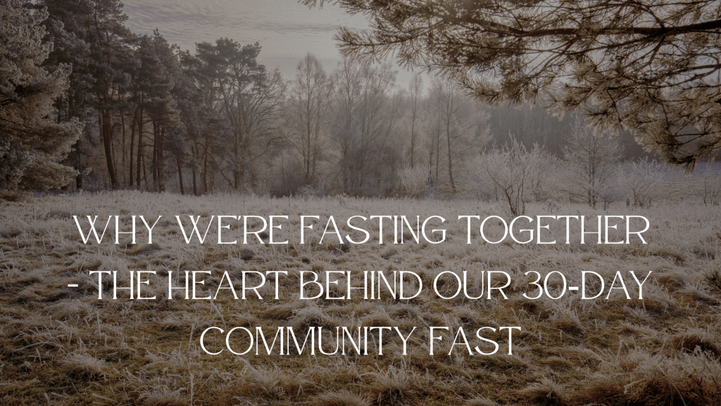 WHY WE’RE FASTING TOGETHER – The Heart Behind Our 30‑Day Community Fast ...
